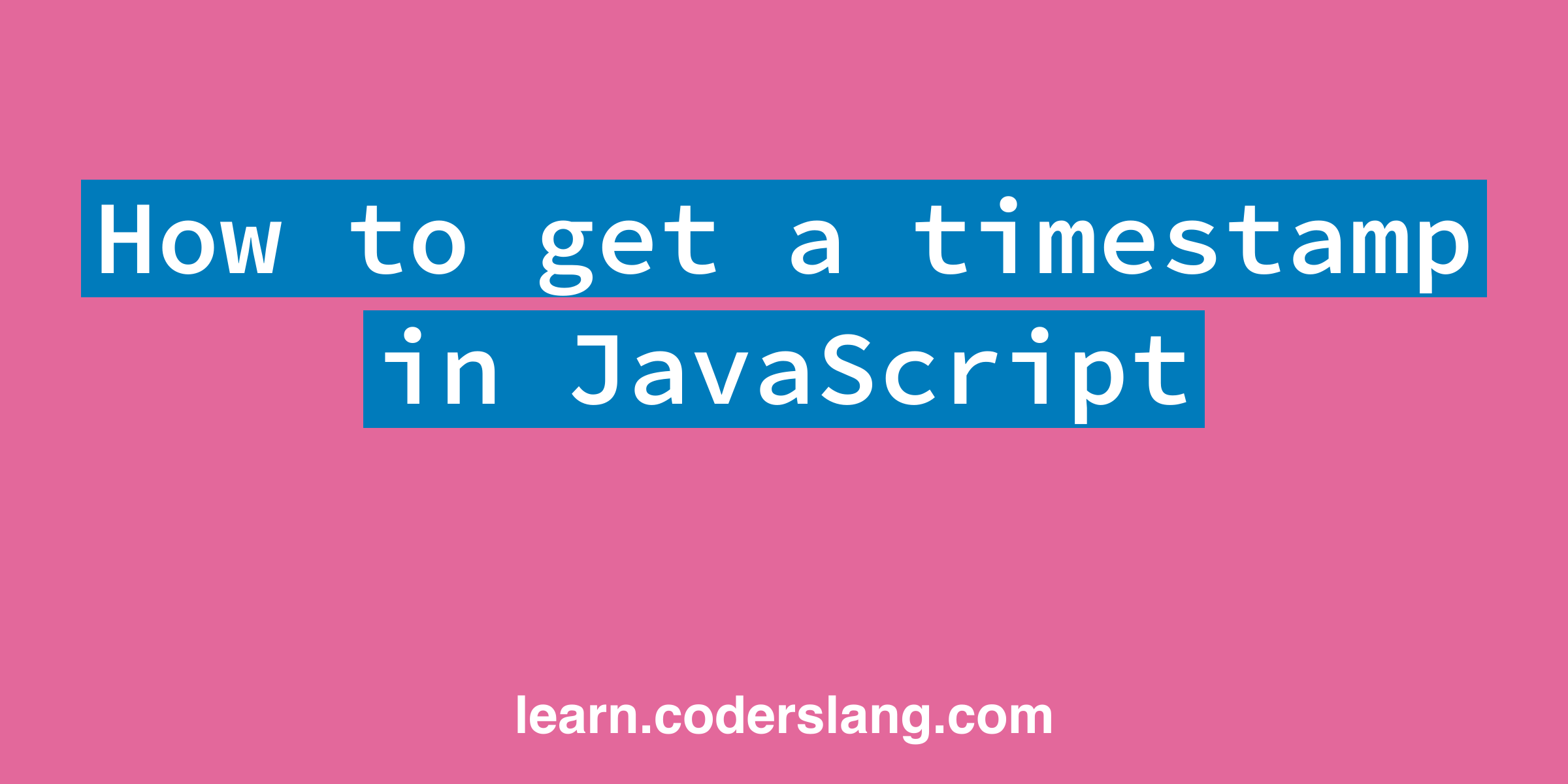 How To Get A Timestamp In JavaScript